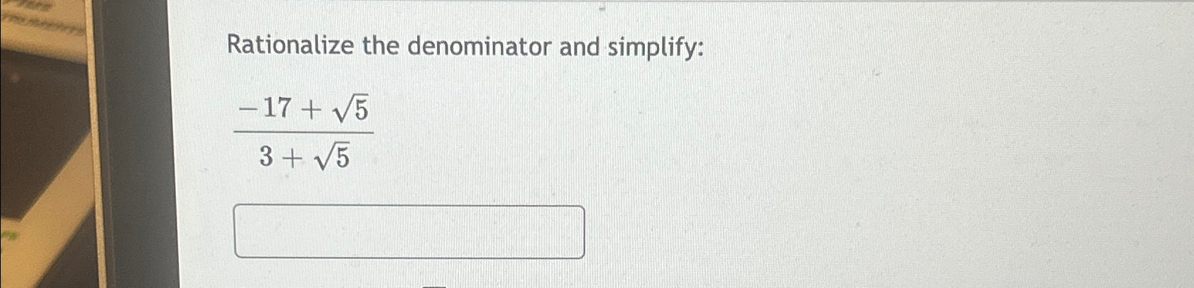 Solved Rationalize the denominator and simplify:-17+523+52 | Chegg.com