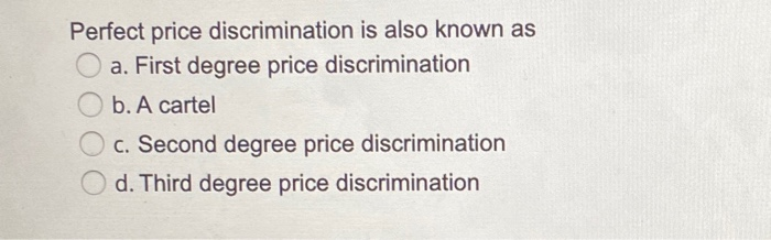 Solved Perfect price discrimination is also known as O a. | Chegg.com