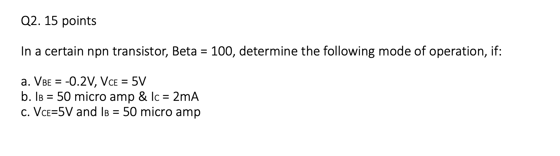 Solved Q2. 15 ﻿pointsIn a certain npn transistor, Beta =100, | Chegg.com