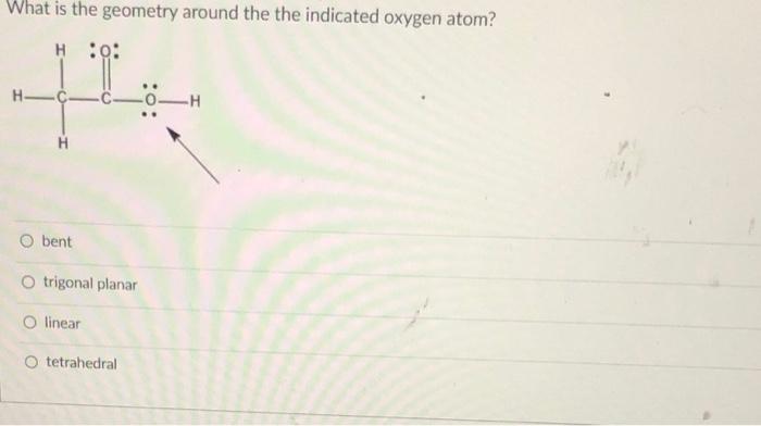 Solved What is the geometry around the the indicated oxygen | Chegg.com