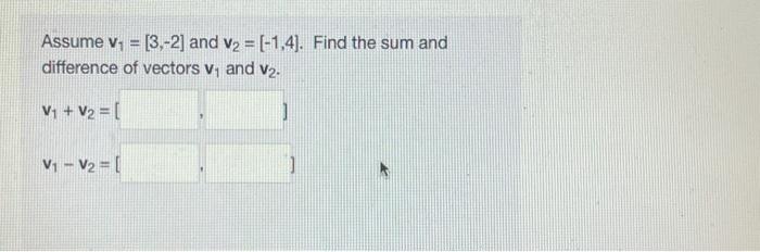 Solved Assume v1=[3,−2] and v2=[−1,4]. Find the sum and | Chegg.com