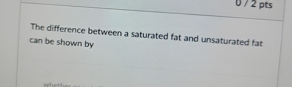 Solved The difference between a saturated fat and | Chegg.com