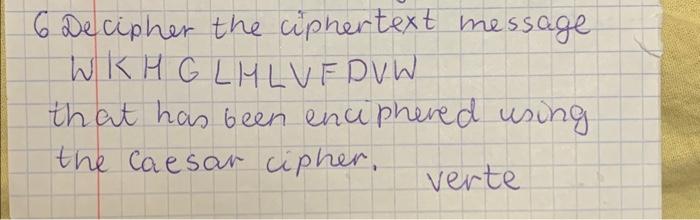 Solved 6 Decipher the ciphertext message WKHGLHLVFDVW that | Chegg.com