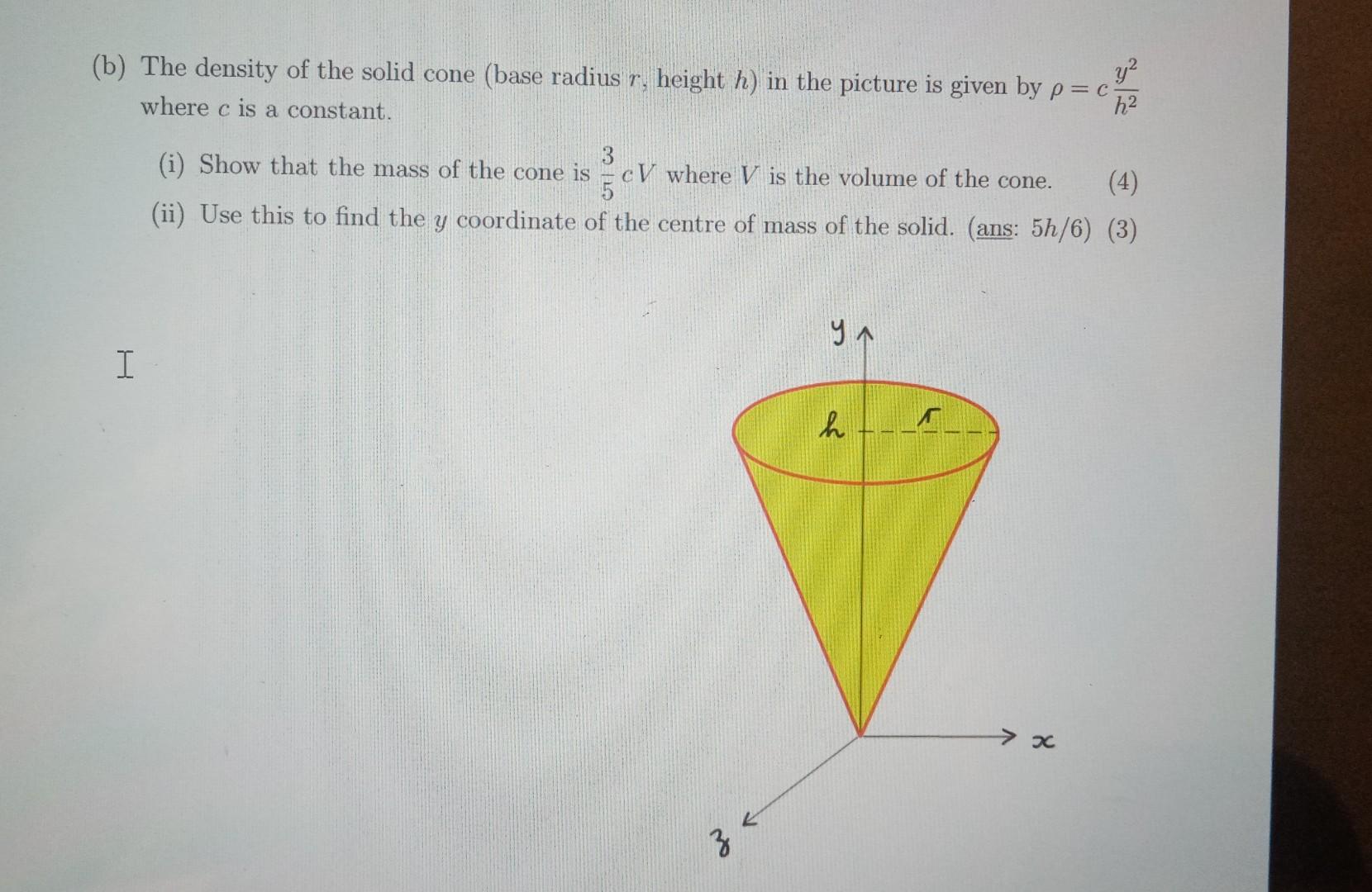 Solved (b) The density of the solid cone (base radius r, | Chegg.com