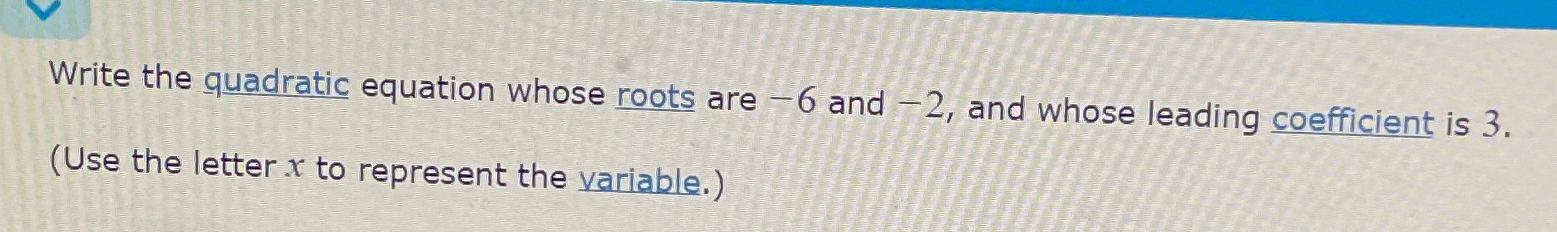 Solved Write the quadratic equation whose roots are -6 ﻿and | Chegg.com