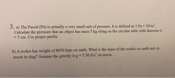 Solved 3. a) The Pascal (Pa) is actually a very small unit | Chegg.com