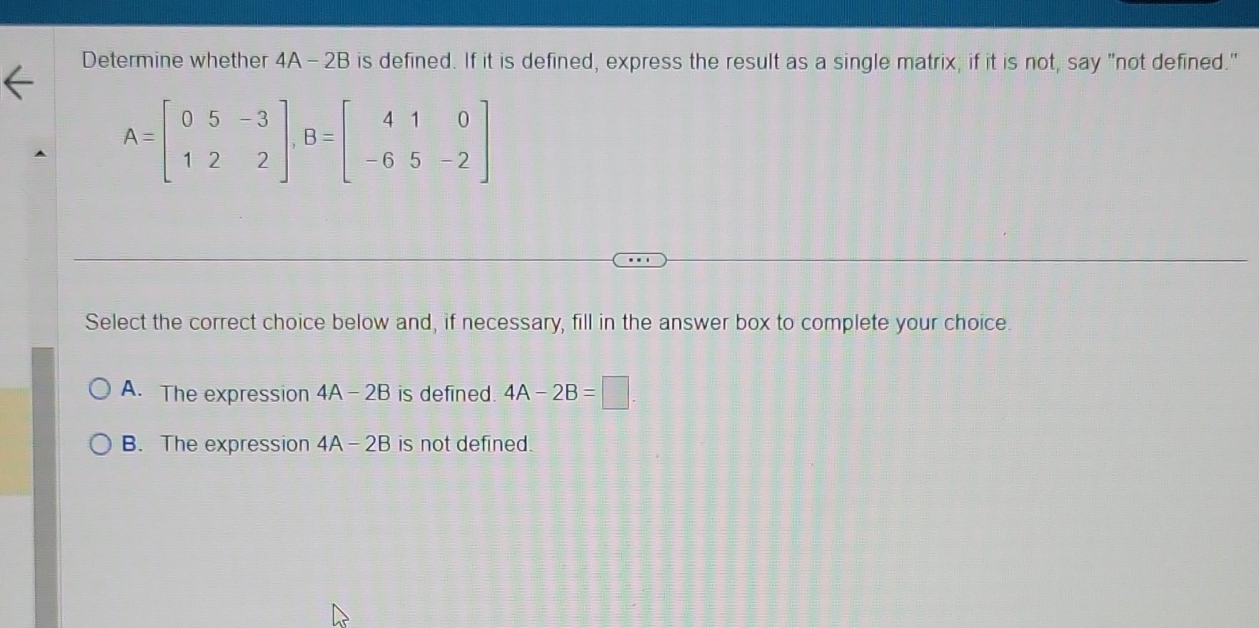 Solved Determine whether 4A−2B is defined. If it is defined, | Chegg.com