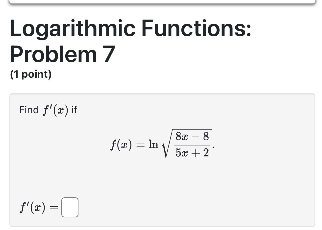 Solved Logarithmic Functions: Problem 7(1 ﻿point)Find f'(x) | Chegg.com