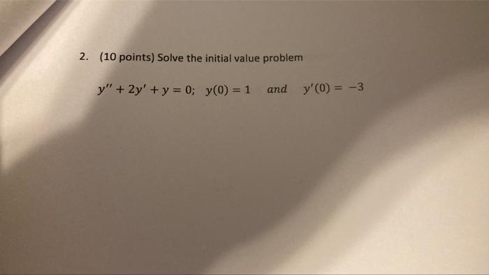 Solved 2. (10 points) Solve the initial value problem y" + | Chegg.com