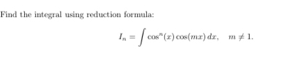 Solved Find the integral using reduction | Chegg.com
