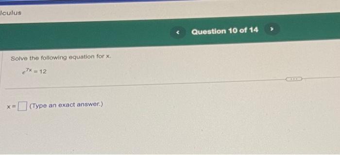 Solved Solve The Following Equation For X E7x 12 X Type