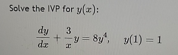 Solved Solve the IVP for y(x) ﻿:dydx+3xy=8y4,y(1)=1 | Chegg.com