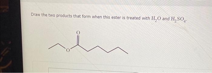Solved Draw the two products that form when this ester is | Chegg.com