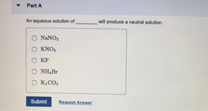 Solved Part A An aqueous solution of will produce a neutral | Chegg.com