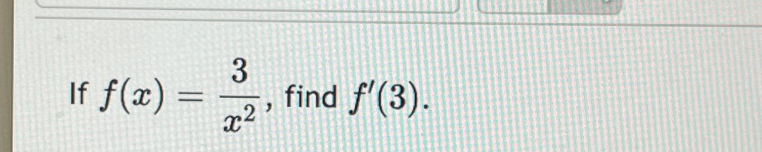 Solved f(x)=3x2, ﻿find f'(3) | Chegg.com