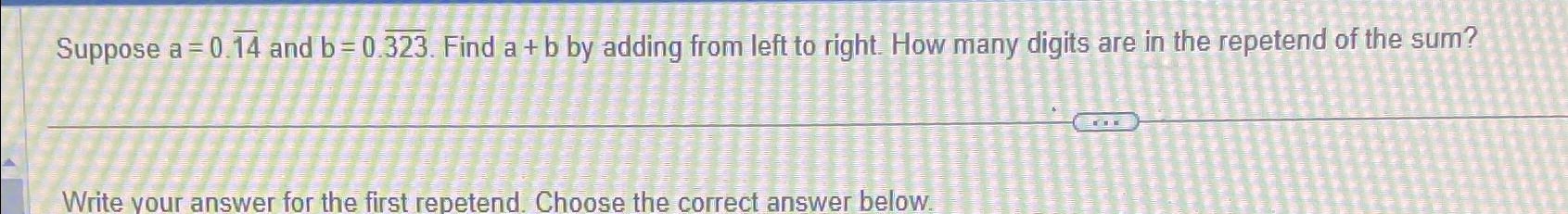 Solved Suppose a=0.bar (14) ﻿and b=0.bar (323). ﻿Find a+b | Chegg.com