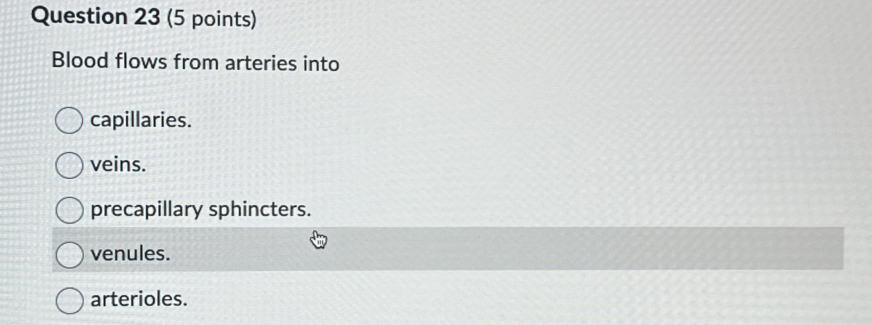 Solved Question 23 (5 ﻿points)Blood flows from arteries | Chegg.com
