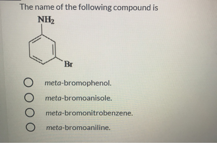 Solved The name of the following compound is NH2 Br | Chegg.com