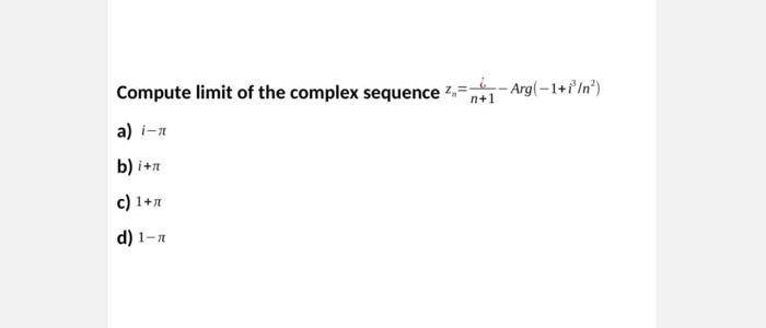 Solved Compute limit of the complex sequence 2 - -Arg(–1+i | Chegg.com
