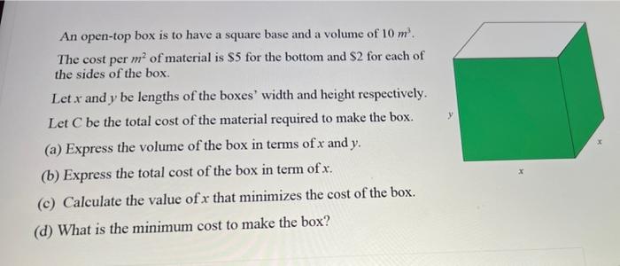 Solved An open-top box is to have a square base and a volume | Chegg.com