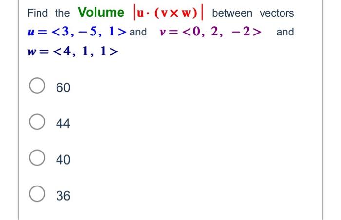 Solved Find the Volume u. (vxw)| between vectors u=
