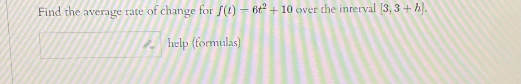 Solved Find the average rate of change for f(t)=6t2+10 ﻿over | Chegg.com