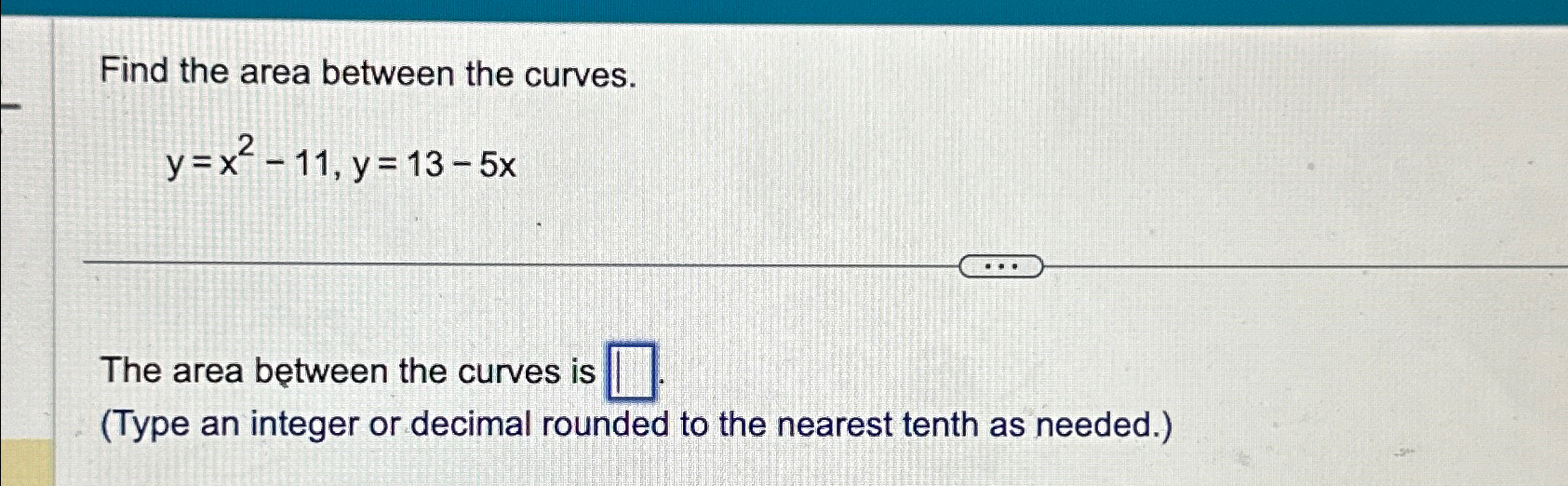 Solved Find the area between the curves.y=x2-11,y=13-5xThe | Chegg.com