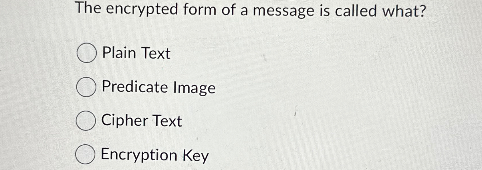 Solved The encrypted form of a message is called what?Plain | Chegg.com
