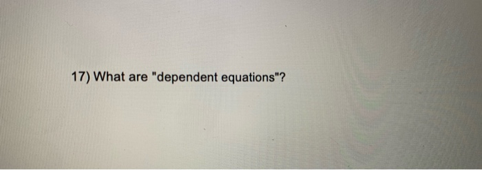 Solved 17) What are "dependent equations"? | Chegg.com