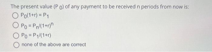 Solved The present value (P0) of any payment to be received | Chegg.com