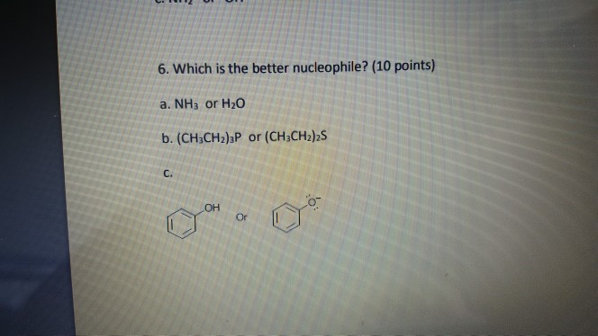 Solved 6. Which is the better nucleophile? (10 points) a. | Chegg.com