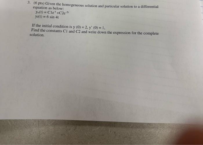 Solved 3. (6 pts) Given the homogeneous solution and | Chegg.com