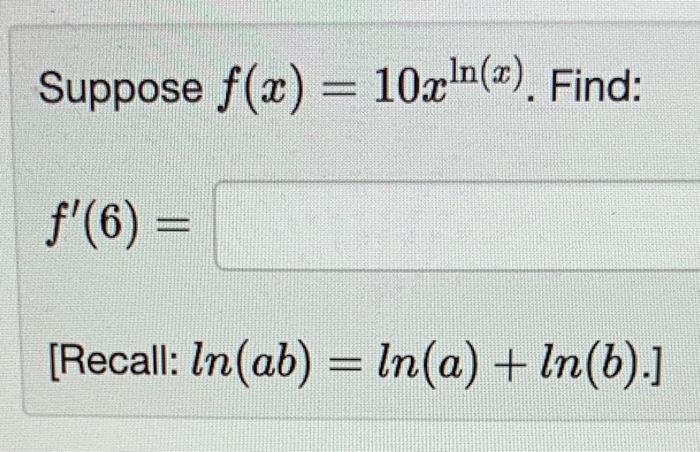 Solved f(x)=10xln(x). Find: ln(ab)=ln(a)+ln(b).] | Chegg.com