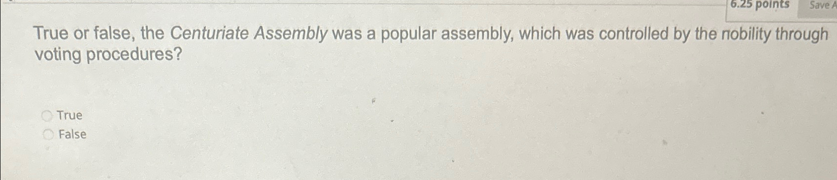 Solved True or false, the Centuriate Assembly was a popular | Chegg.com