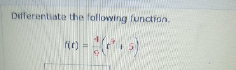 Solved Differentiate the following function.f(t)=49(t9+5) | Chegg.com