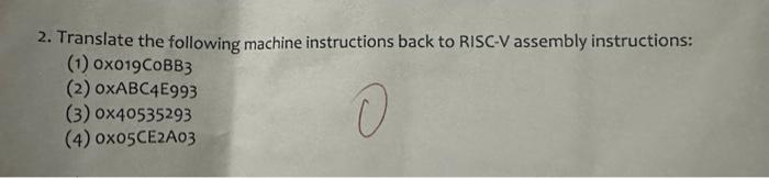 Solved 2. Translate the following machine instructions back | Chegg.com