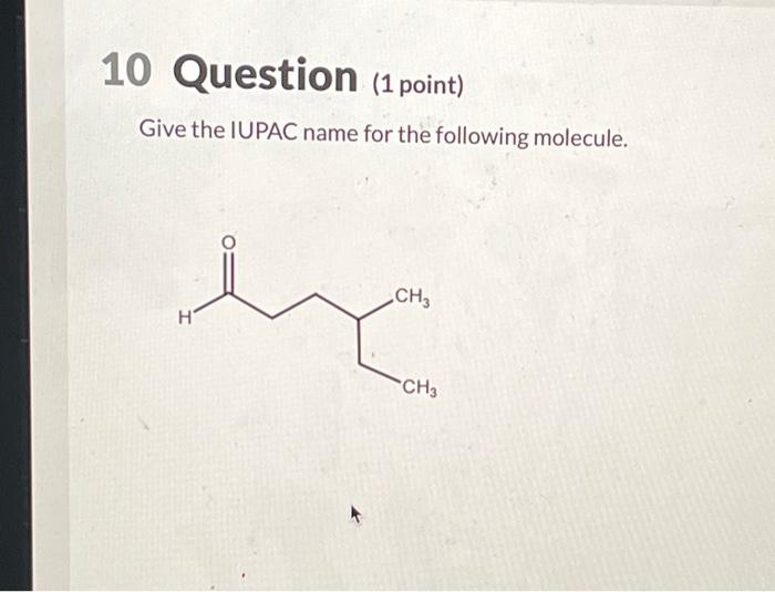 Solved 10 Question (1 point) Give the IUPAC name for the | Chegg.com