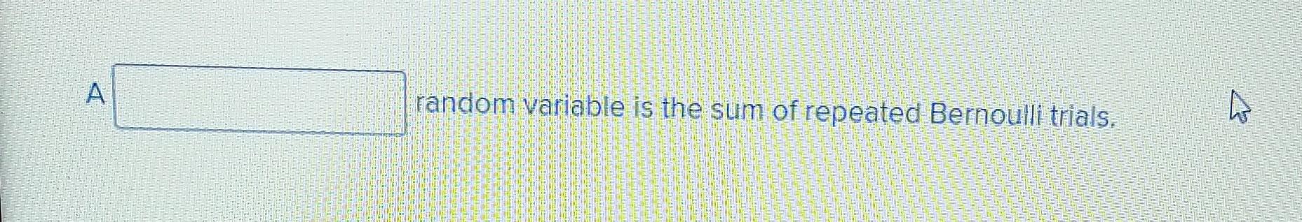 Solved A Random Variable Is The Sum Of Repeated Bernoulli Chegg