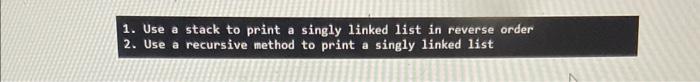 Solved 1. Use a stack to print a singly linked list in | Chegg.com