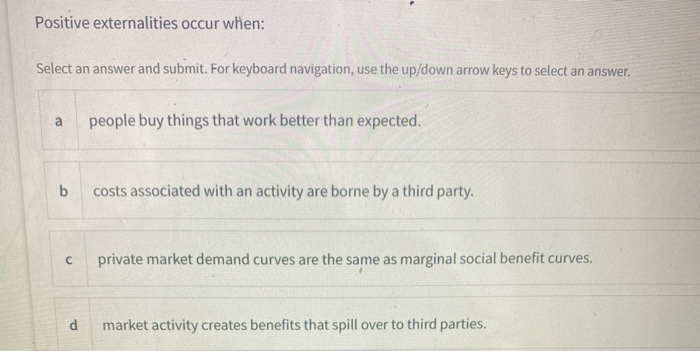 Solved Positive externalities occur when: Select an answer | Chegg.com