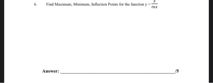 Solved 6. Find Maximum, Minimum, Inflection Points for the | Chegg.com