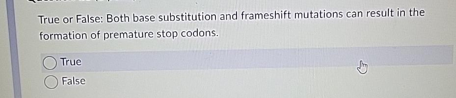 Solved True or False: Both base substitution and frameshift | Chegg.com