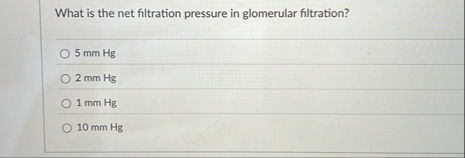 Solved What is the net filtration pressure in glomerular | Chegg.com