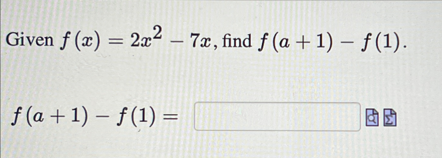 Solved Given f(x)=2x2-7x, ﻿find f(a+1)-f(1)f(a+1)-f(1)= | Chegg.com