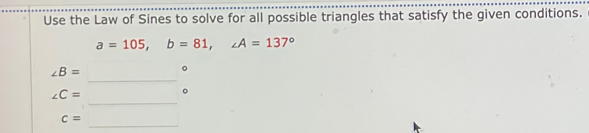 Solved Use the Law of Sines to solve for all possible | Chegg.com