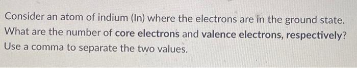 Solved Consider an atom of indium (In) where the electrons | Chegg.com