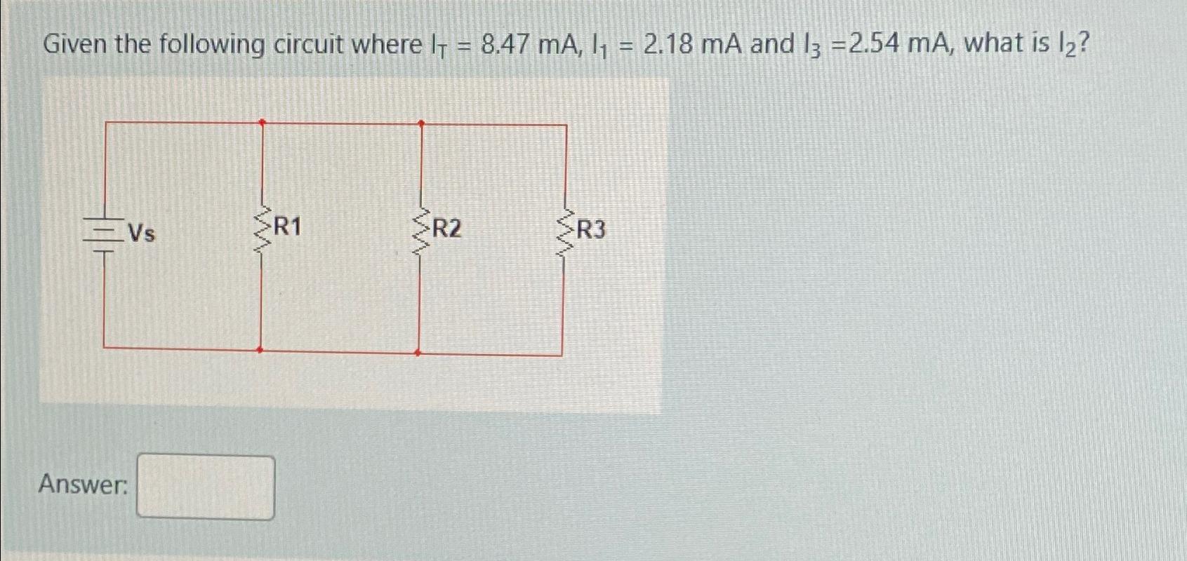 Solved Given the following circuit where IT=8.47mA,I1=2.18mA | Chegg.com