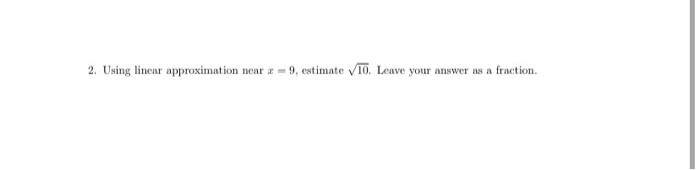 Solved 2. Using linear approximation near z 9, estimate 10. | Chegg.com