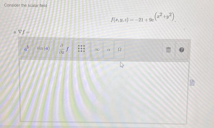 Solved Consider the scalar field f(x,y,z)=−21+9e(x2+y2)b. | Chegg.com