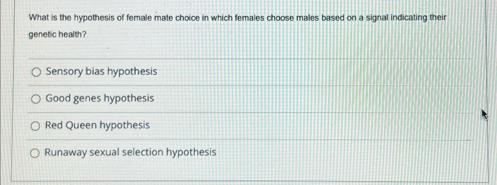Solved What is the hypothesis of female mate choice in which | Chegg.com